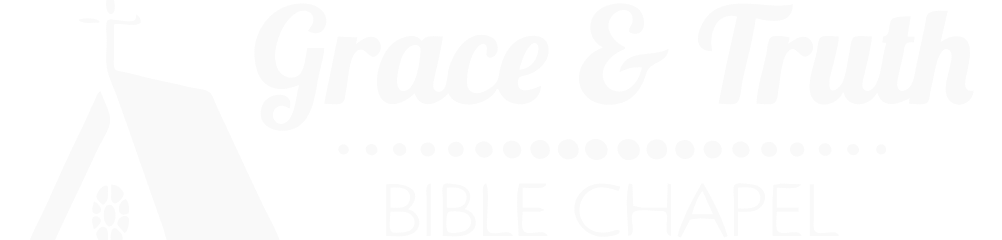 Grace & Truth Bible Chapel – "And the Word became flesh, and dwelt among us; and we saw His ...